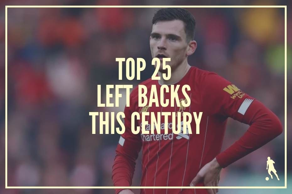 Top 25 Left Backs in Football in the 21st Century - Football Iconic