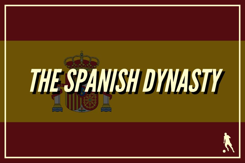 The Spanish Dynasty: When Spain Ruled The World - Football Iconic